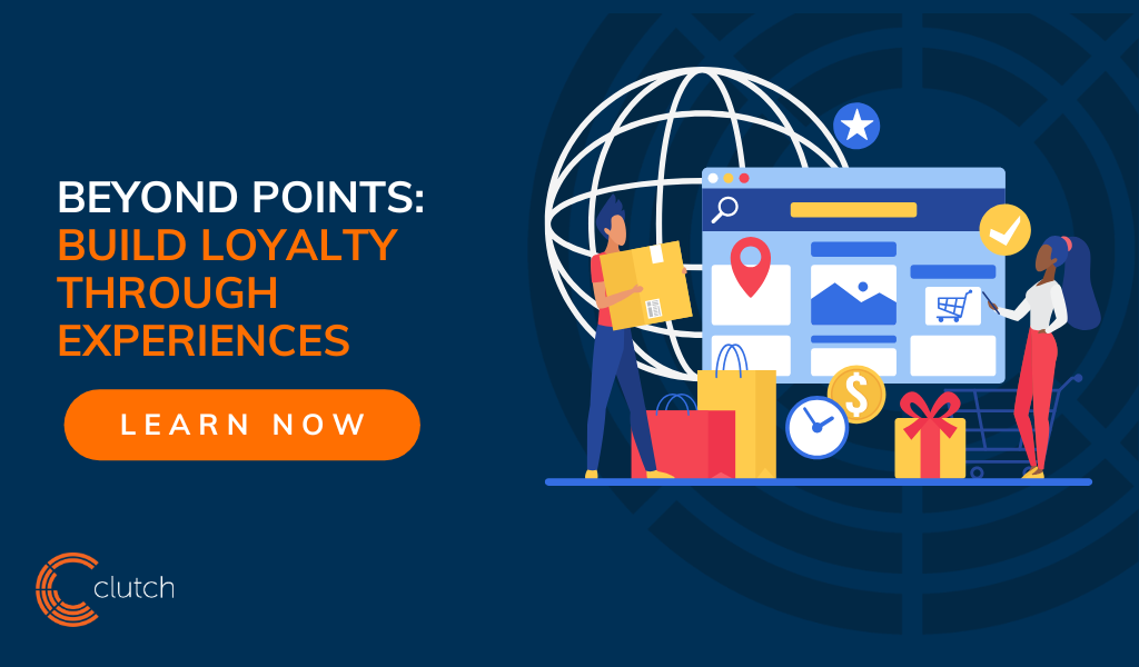Beyond Points: Building Loyalty Through Experiences - Clutch